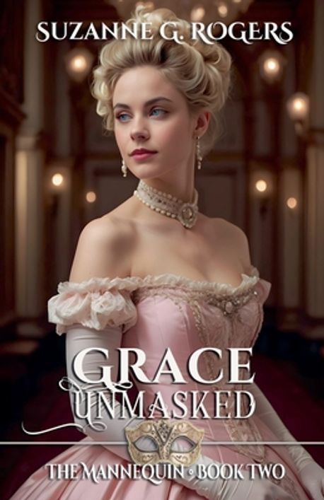 Grace Unmasked | Rogers, Suzanne G. - 교보문고