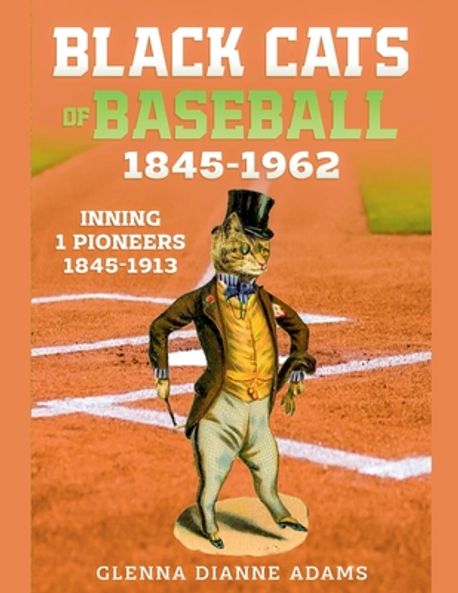 Black Cats of Baseball 1845-1962 | Adams, Glenna Dianne - 교보문고