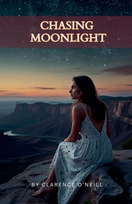 Chasing Moonlight | O'Neill, Clarence - 교보문고