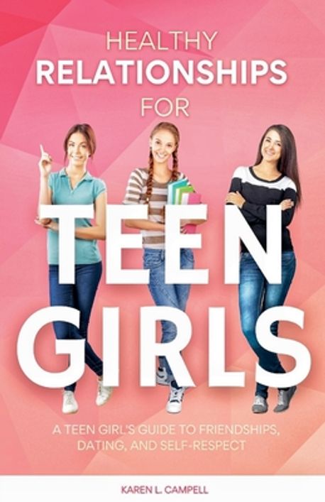 Healthy Relationships for Teen Girls | Campbell, Karen R. - 교보문고