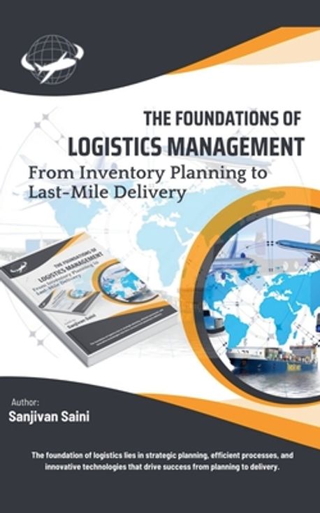 The Foundations of Logistics Management | Saini, Sanjivan - 교보문고