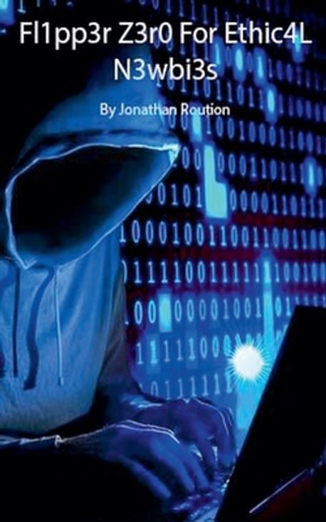 Flipp3r Z3ro For Ethic4L N3wbi3s | Roution, Jonathan - 교보문고