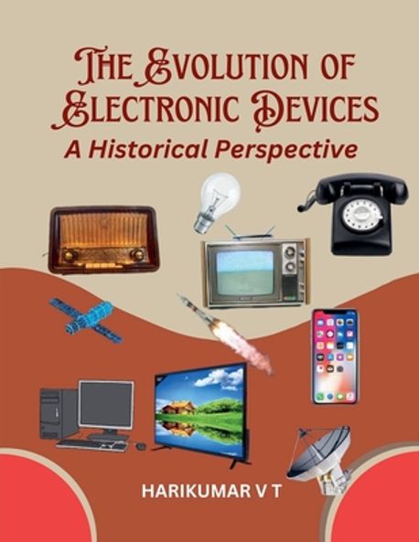 The Evolution of Electronic Devices | Harikumar, V. T. - 교보문고