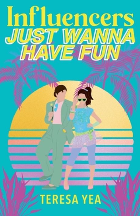 Influencers Just Wanna Have Fun | Yea, Teresa - 교보문고