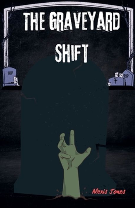 The Graveyard Shift | Jones, Alexis - 교보문고