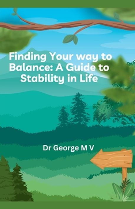 Finding Your Balance -a Guide to Stability in Life. | M, George V. - 교보문고