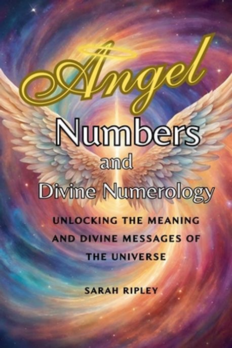 Angel Numbers and Divine Numerology | Ripley, Sarah - 교보문고