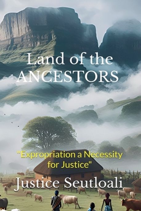 Land of the ANCESTORS | Seutloali, Justice - 교보문고