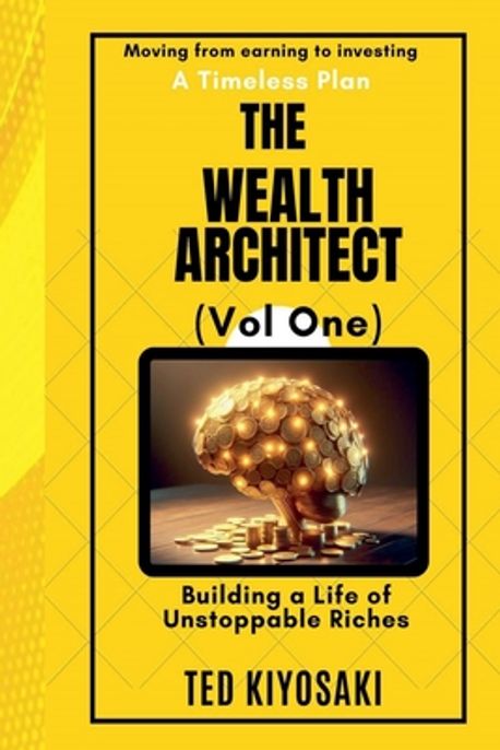The Wealth Architect | Kiyosaki, Ted - 교보문고