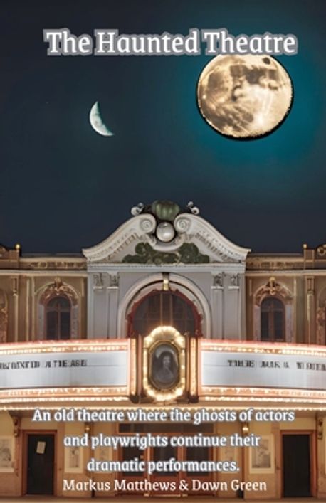 The Haunted Theatre | Green, Markus Matthews and Dawn - 교보문고