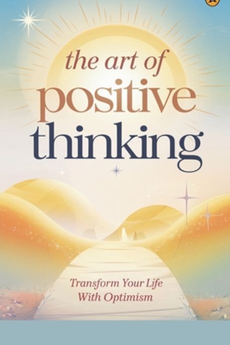 The Art of Positive Thinking | Timothy Scott Phillips - 교보문고