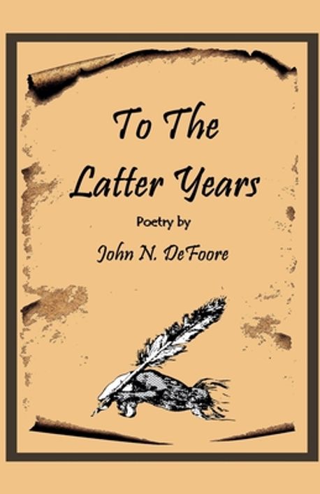 To The Latter Years | DeFoore, John N., Sr. - 교보문고