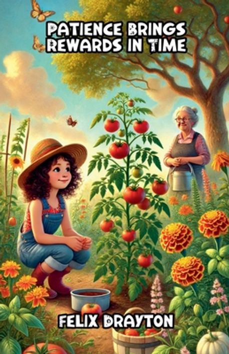 Patience Brings Rewards in Time | Drayton, Felix - 교보문고