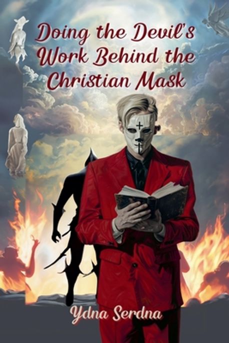 Doing The Devil's Work Behind the Christian Mask | Serdna, Ydna - 교보문고