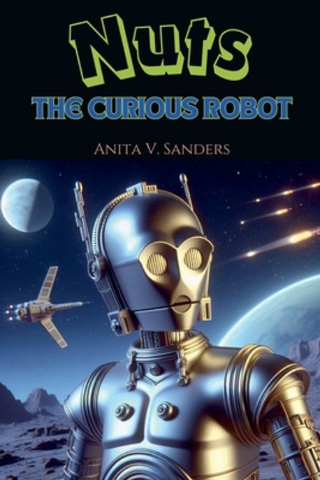 Nuts, the Curious Robot | Anita, V. Sanders - 교보문고