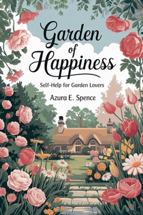 Garden of Happiness | Spence, Azura E. - 교보문고