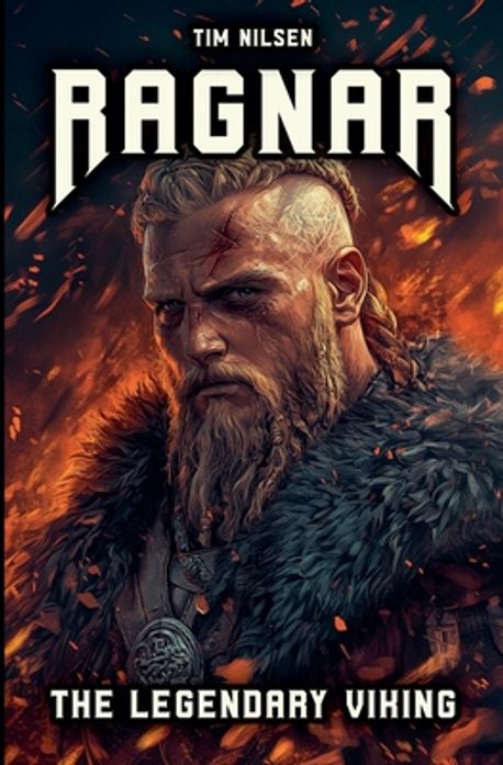 Ragnar - The Legendary Viking | Nilsen, Tim - 교보문고