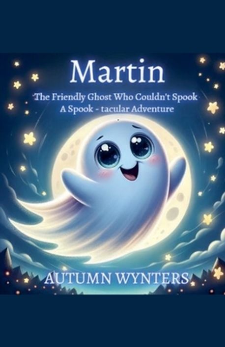 Martin The Friendly Ghost Who Couldn't Spook | Wynters, Autumn - 교보문고
