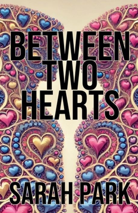 Between Two Hearts | Park, Sarah - 교보문고