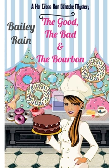 The Good, the Bad & the Bourbon | Rain, Bailey - 교보문고