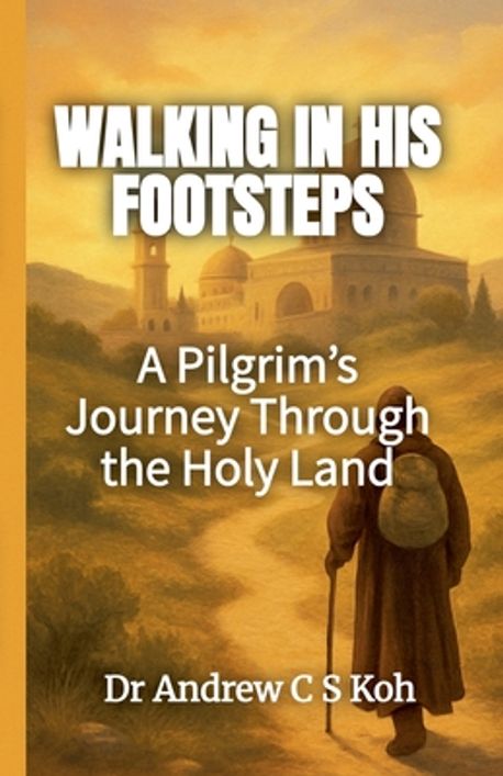 Walking in His Footsteps | Koh, Andrew C. S. - 교보문고