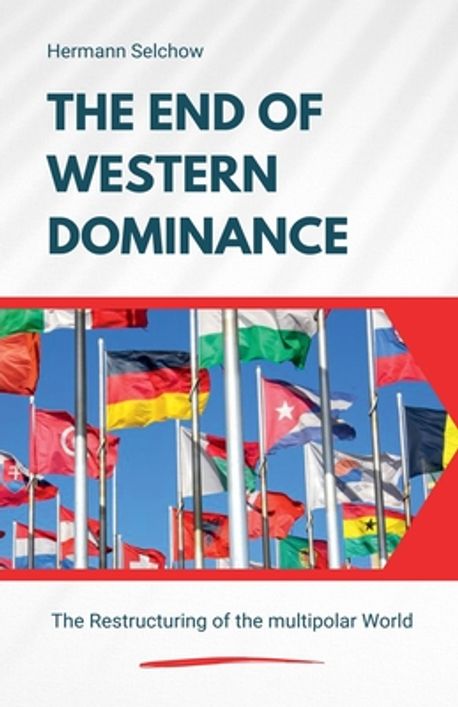 The End of Western Dominance - The Restructuring of the multipolar ...