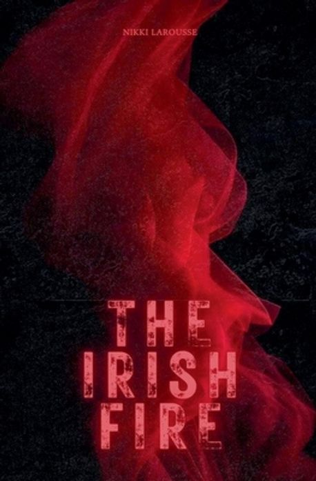 The Irish Fire | Larousse, Nikki - 교보문고
