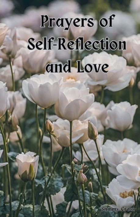 Prayers of Self-Reflection and Love | Cross, Sammy - 교보문고