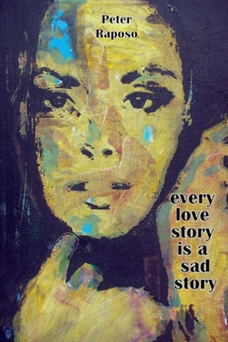 Every Love Story Is A Sad Story | Raposo, Peter - 교보문고