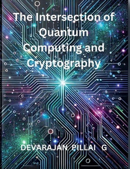 The Intersection of Quantum Computing and Cryptography | G, Devarajan Pillai - 교보문고