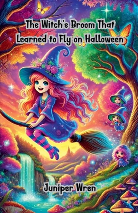 The Witch's Broom That Learned to Fly on Halloween | Wren, Juniper - 교보문고