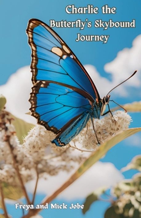 Charlie the Butterfly's Skybound Journey | Jobe, Freya And Mick - 교보문고