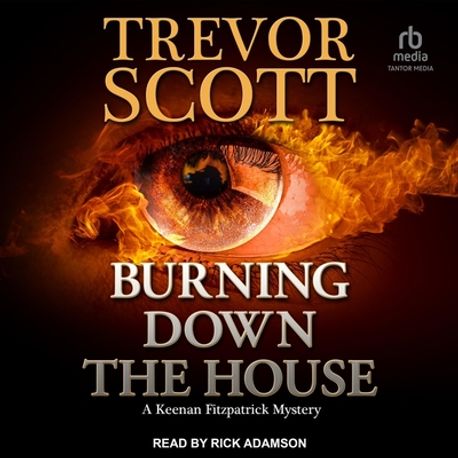Burning Down the House | Scott, Trevor - 교보문고