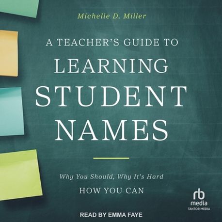 A Teacher's Guide to Learning Student Names | Miller, Michelle D. - 교보문고