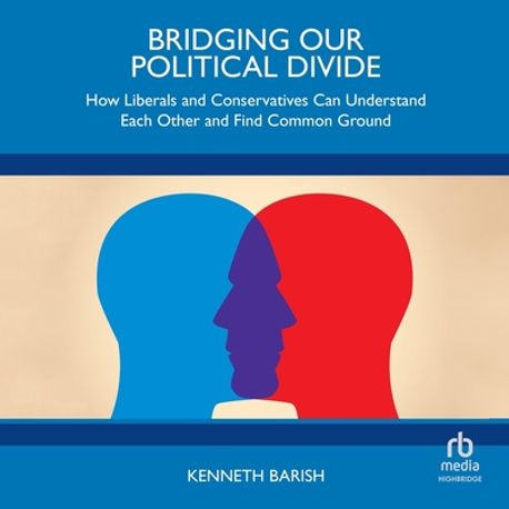 Bridging Our Political Divide | Barish, Kenneth - 교보문고