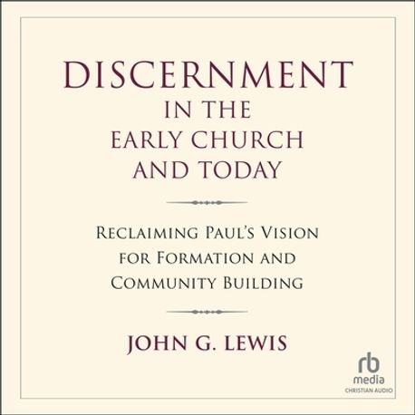 Discernment in the Early Church and Today | Lewis, John G. - 교보문고