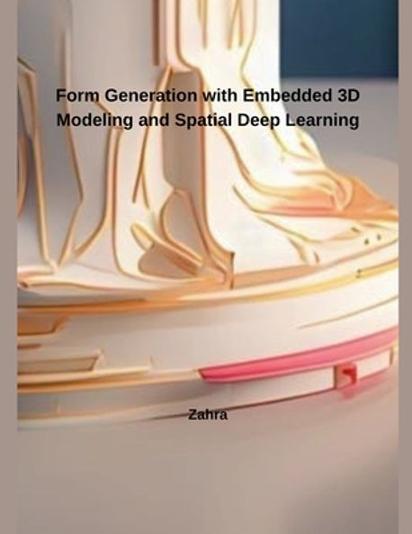 Form Generation with Embedded 3D Modeling and Spatial Deep Learning ...