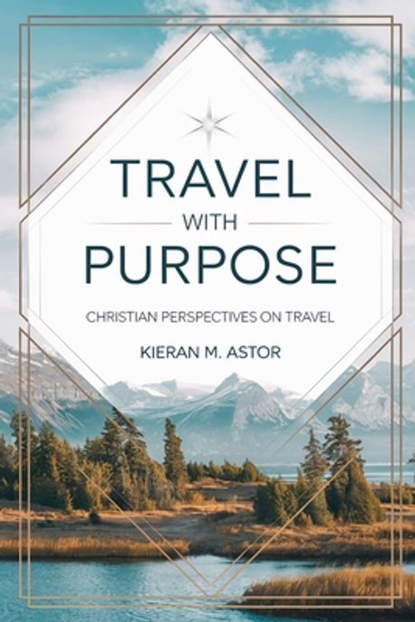 Travel with Purpose | Astor, Kieran M. - 교보문고