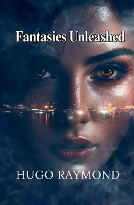 Fantasies Unleashed | Raymond, Hugo - 교보문고