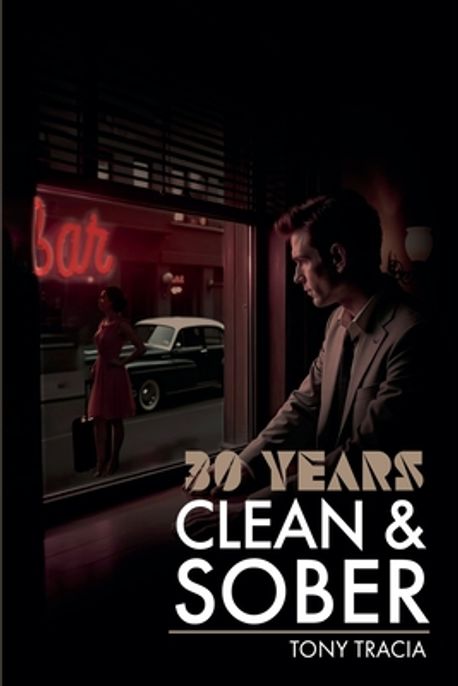 30 Years Clean & Sober | Tracia, Tony - 교보문고