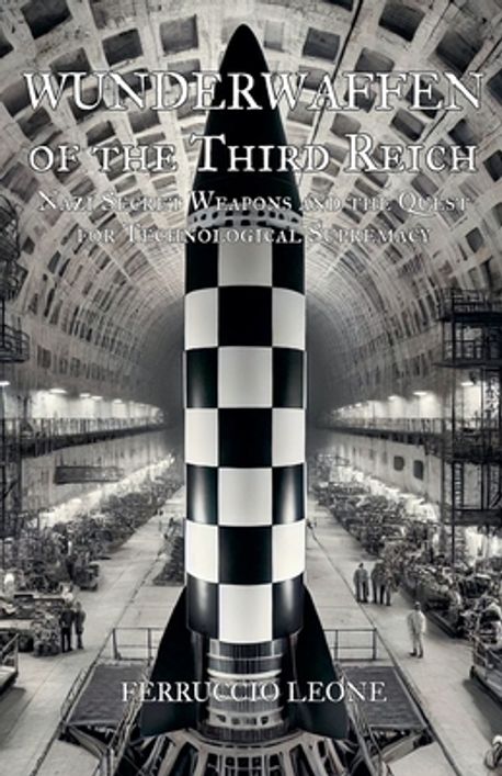 Wunderwaffen of the Third Reich Nazi Secret Weapons and the Quest for ...