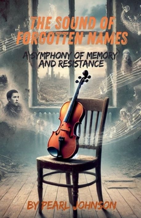 The Sound of Forgotten Names | Johnson, Pearl - 교보문고