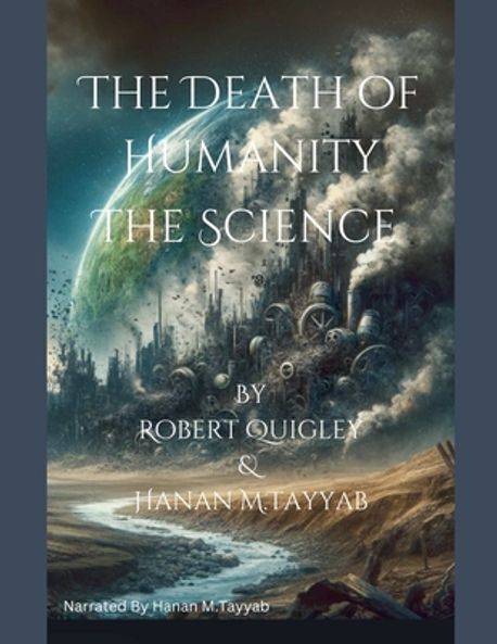 The Death of Humanity - The Science | Quigley, Robert - 교보문고