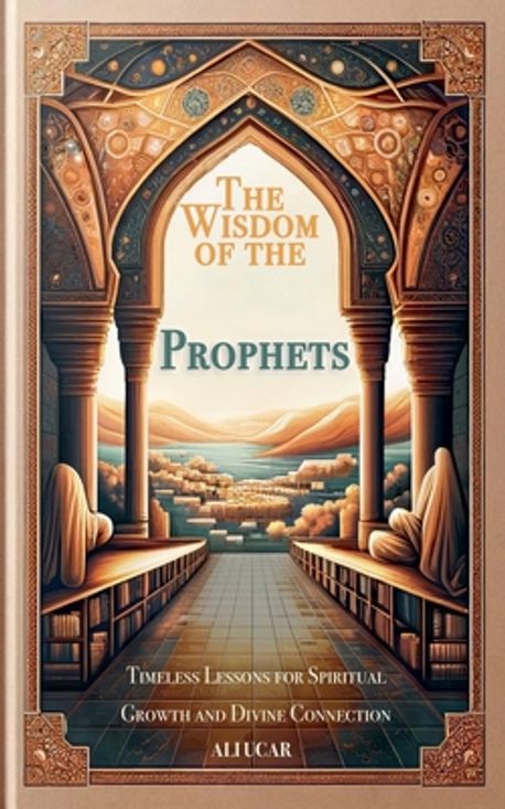 The Wisdom of the Prophets | Ucar, Ali - 교보문고