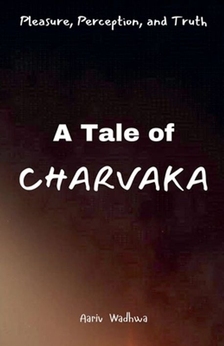 Pleasure, Perception, and Truth - A Tale of Charvaka | Wadhwa, Aariv - 교보문고
