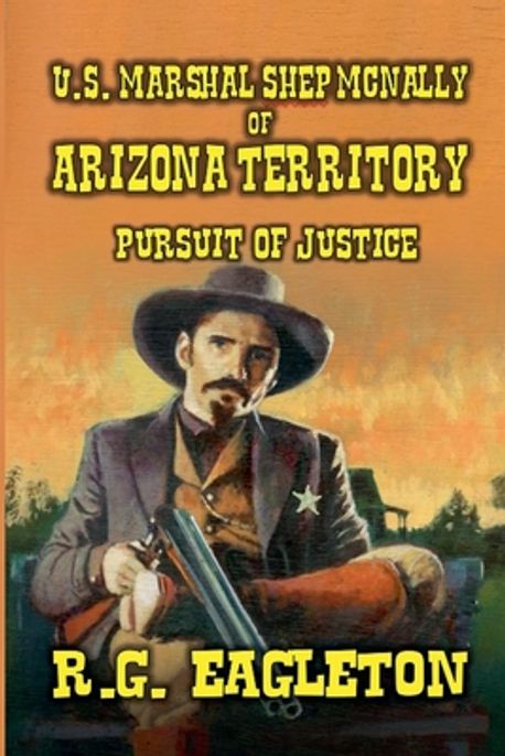 U.S. Marshal Shep McNally of Arizona Territory - Pursuit of Justice ...