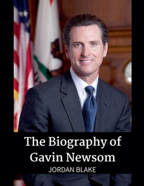 The Biography of Gavin Newsom | Blake, Jordan - 교보문고
