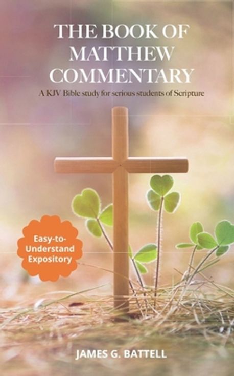 The Book of Matthew KJV Commentary | Battell, James - 교보문고