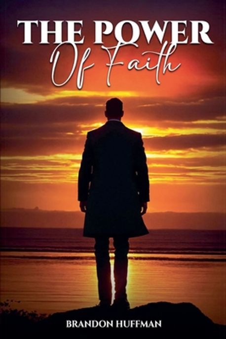 The Power of Faith | Huffman, Brandon - 교보문고