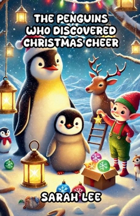 The Penguins Who Discovered Christmas Cheer | Lee, Sarah - 교보문고